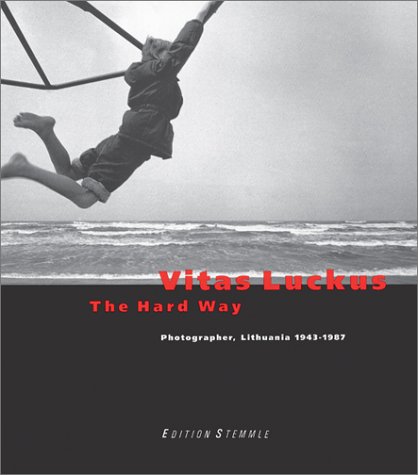 Vitas Luckus: The Hard Way: Photographer, Lithuania 1943-1987 by Vitas ...
